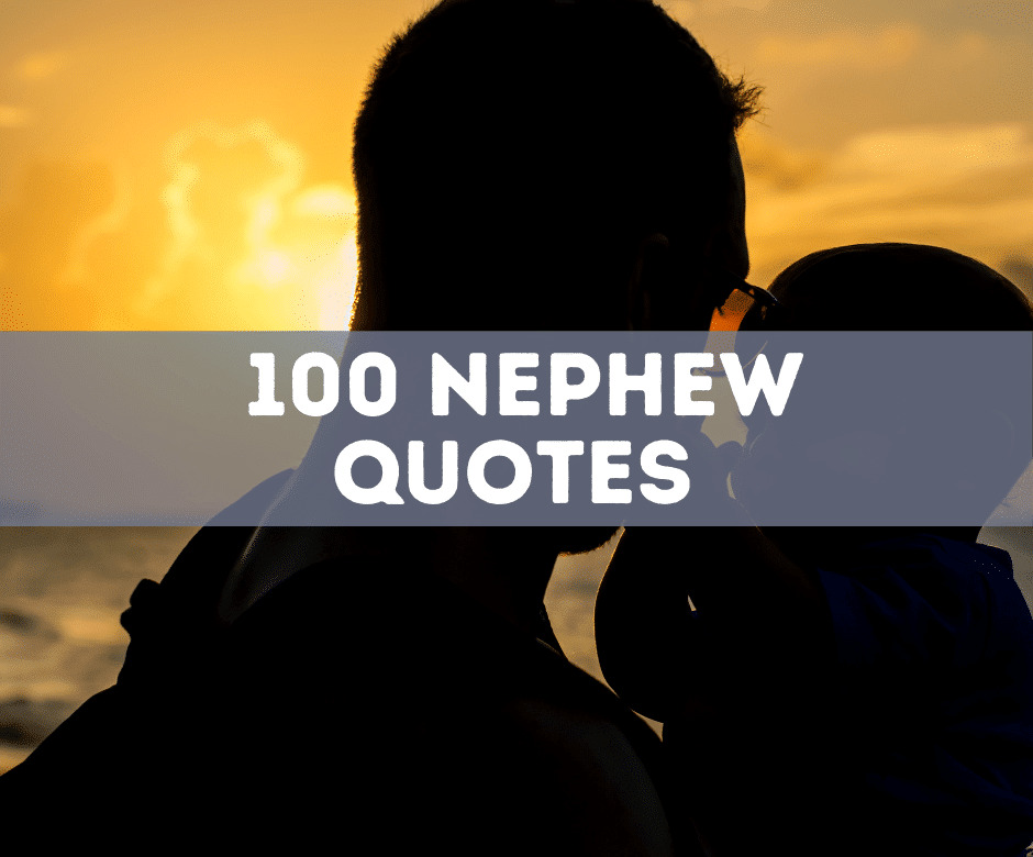 100 Nephew Quotes To Brighten His Day (From Uncles Or Aunts)