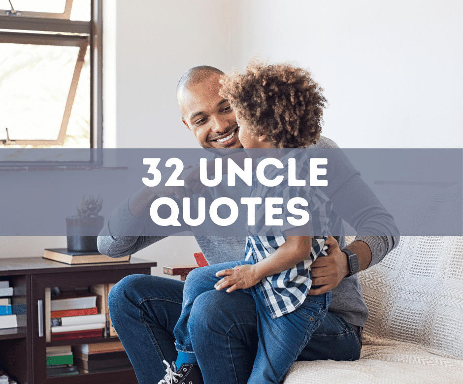 32 Best Uncle Quotes To Remind You Of Funny Memories