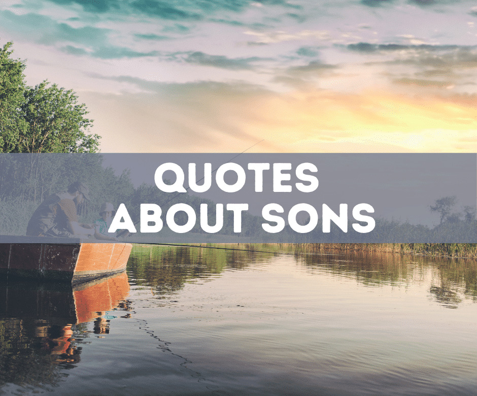 55 Son Quotes That Capture The Love From A Parent To A Child