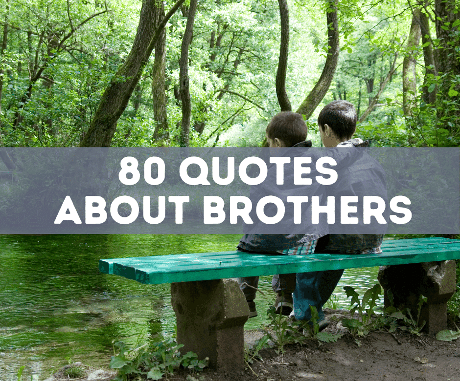 80 Best Brother Quotes That Embody The Bond You Share