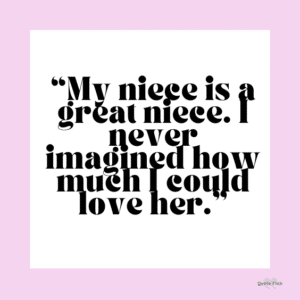 72 Niece Quotes To Brighten Her Day (From Aunts Or Uncles)