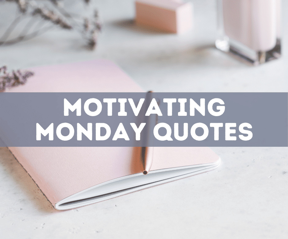 55 Motivational Monday Quotes To Inspire Success This Week