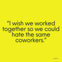 40 Quotes About Coworkers To Share With Your Work Family