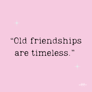 55 Old Friends Quotes To Bring Back Lovely Memories