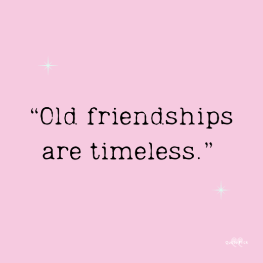 55 Old Friends Quotes To Bring Back Lovely Memories