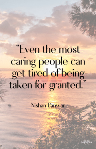 55 Quotes About Being Taken For Granted To Give You Clarity