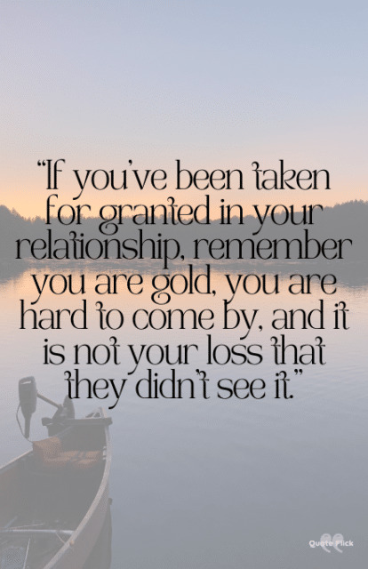55 Quotes About Being Taken For Granted To Give You Clarity