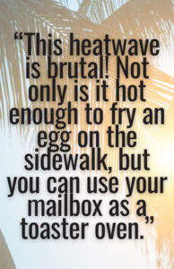 48 Hot Weather Quotes To Provide Fun In High Temperatures