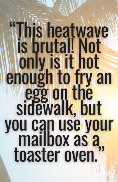 48 Hot Weather Quotes To Provide Fun In High Temperatures