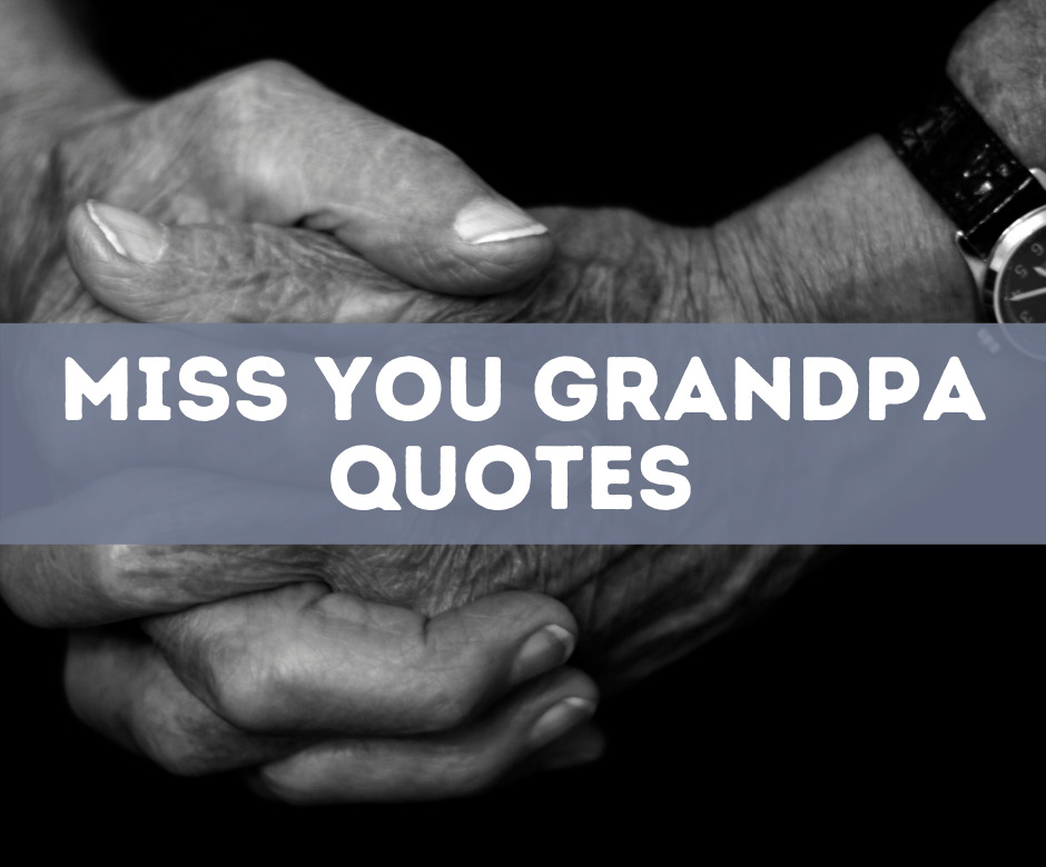 25 Miss You Grandpa Quotes To Help You Through Grief