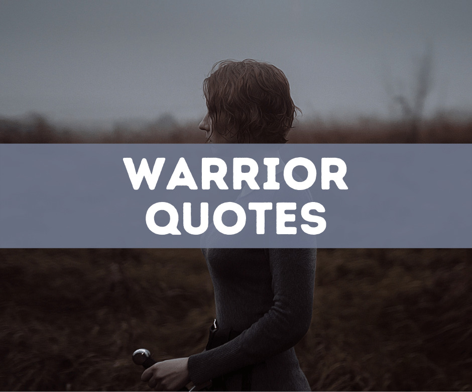 76 Warrior Quotes To Help You Unleash Your Inner Fighter