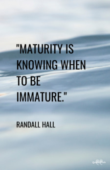 81 Maturity Quotes To Help You Take Responsibility In Life