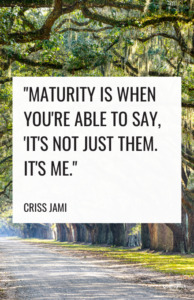 81 Maturity Quotes To Help You Take Responsibility In Life