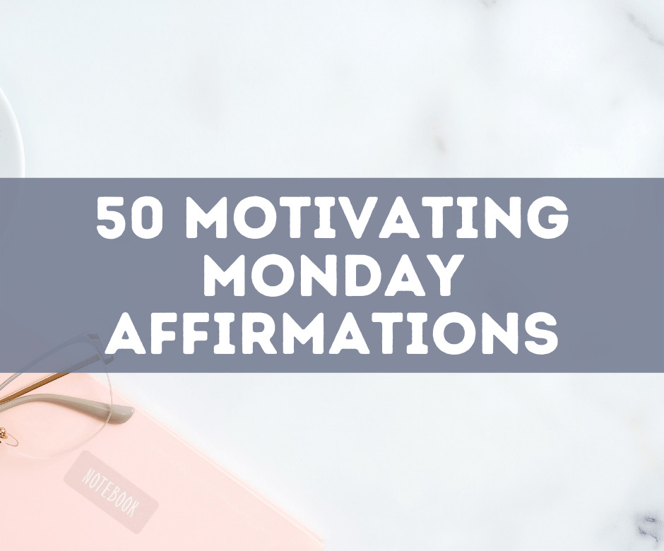 50 Motivating Monday Affirmations For A Productive Week!