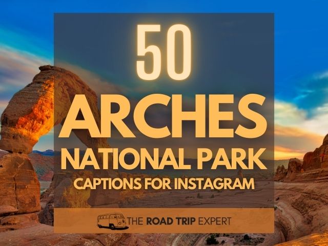 50 Breathtaking Arches National Park Captions For Instagram