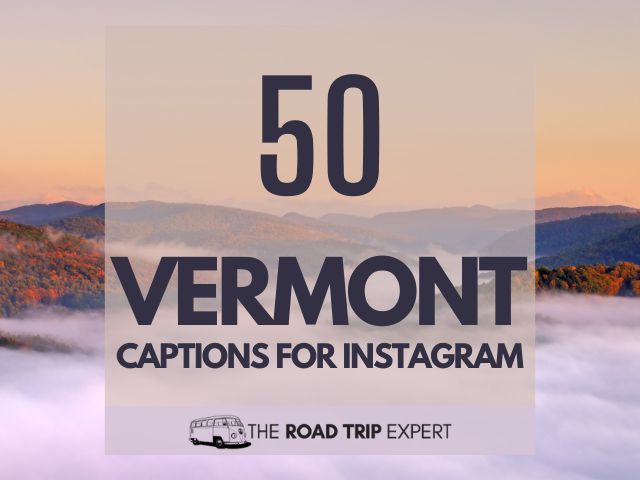 50 Enticing Vermont Captions For Instagram (With Quotes!)