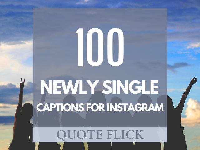 100 Best Newly Single Captions For Instagram (With Quotes!)